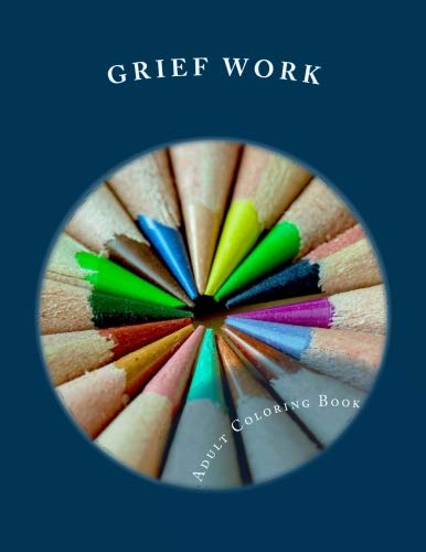 Grief Work Adult Coloring Book: and Grief Work Diary by J.C. Grace ...