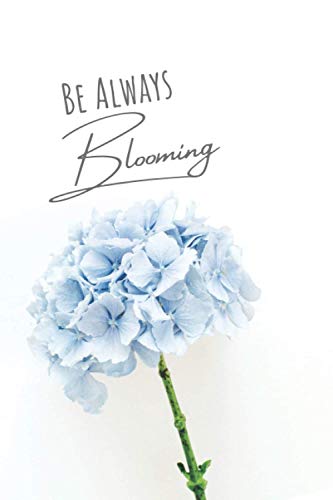 Hydrangea Notebook / Be Always Blooming Quote: 6x9 inched lined ...