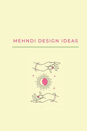 Mehndi Henna Design Ideas: blank 100 page notebook to keep all of your ...