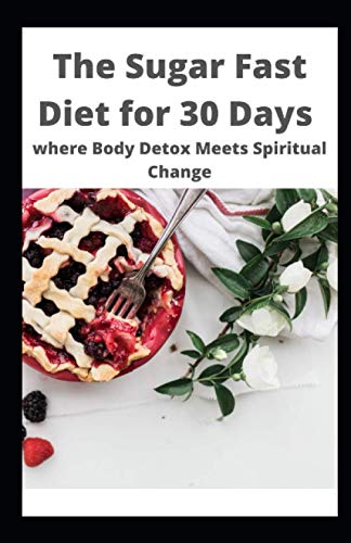The Sugar Fast Diet for 30 Days: where Body Detox Meets Spiritual ...