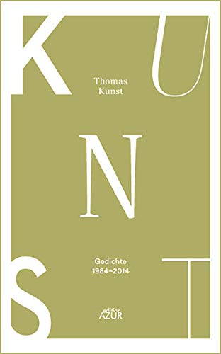 Kunst: Kunst. Gedichte 1984-2014 by Thomas Kunst | Goodreads