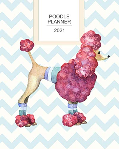 Poodle Planner 2021: 2021 Weekly and Monthly Planner | Poodle Calendar ...