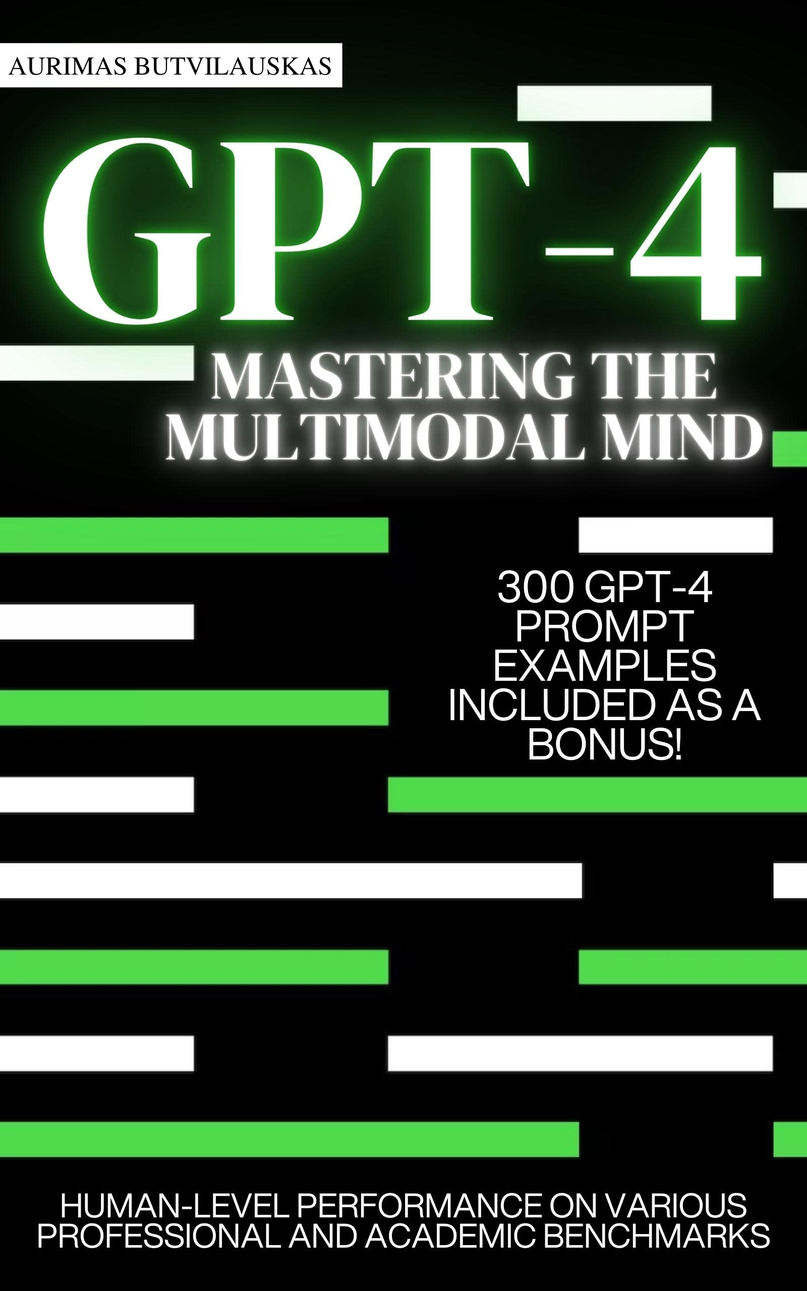 GPT-4: Mastering the Multimodal Mind by Aurimas Butvilauskas | Goodreads