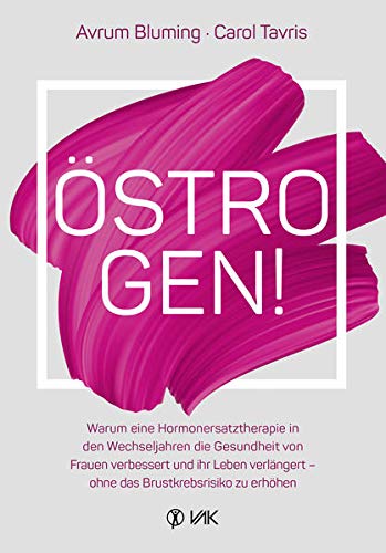 Östrogen!: Warum eine Hormonersatztherapie in den Wechseljahren die ...