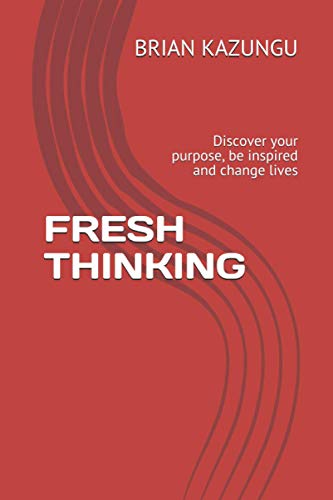 FRESH THINKING: Discover your purpose, be inspired and change lives by ...