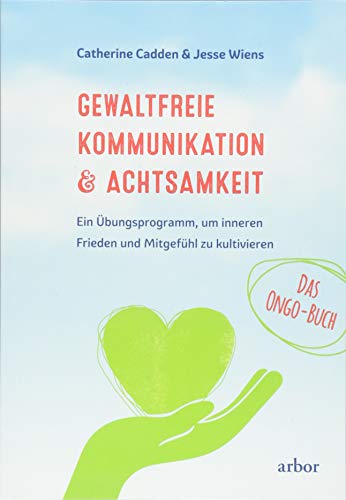 Gewaltfreie Kommunikation & Achtsamkeit - Das Ongo-Buch: Ein ...