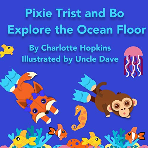 Pixie Trist and Bo Explore the Ocean Floor by Charlotte Hopkins | Goodreads