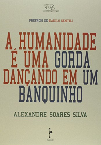 Humanidade e Uma Gorda Dancando em um Banquinho, A by Alexandre Soares ...