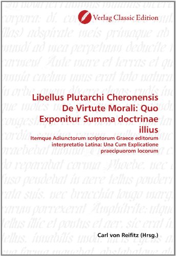 Libellus Plutarchi Cheronensis De Virtute Morali: Quo Exponitur Summa ...