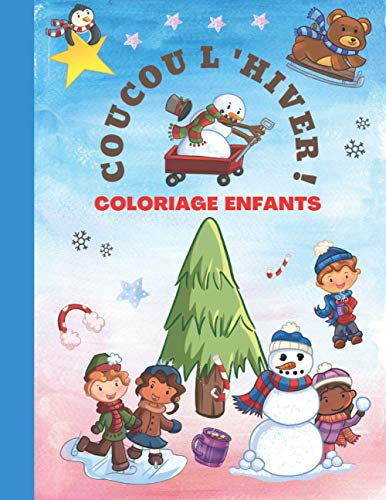 Coucou L'Hiver ! Coloriage Enfants: Cahier De Coloriage Noël & L'Hiver ...