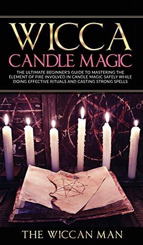 Wicca Candle Magic: The Ultimate Beginner's Guide To Mastering The ...