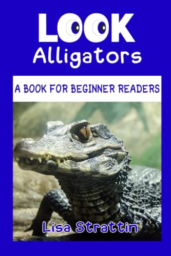 Look Alligators (Beginner Readers Series) by Lisa Strattin | Goodreads