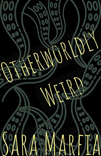 Otherworldly Weird by Sara Marfia | Goodreads