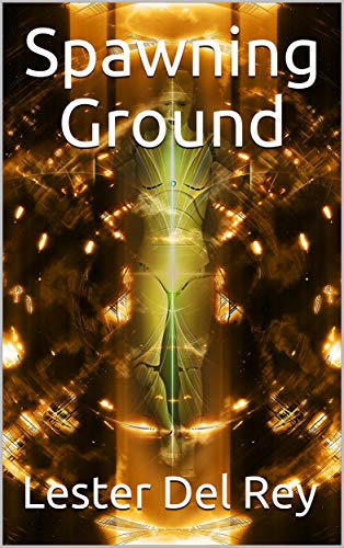 Spawning Ground by Lester del Rey | Goodreads