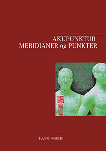 Akupunktur Meridianer og Punkter (Danish Edition) by Sumiko Knudsen ...