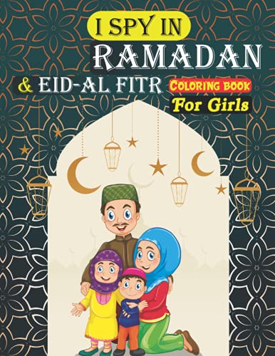I spy in Ramadan and Eid al Fitr coloring book for girls: Ramadan ...