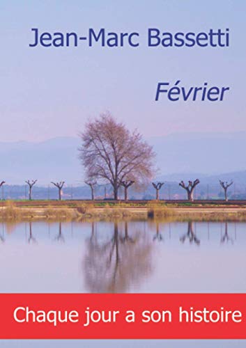 Chaque jour a son histoire: Février by Jean-Marc Bassetti | Goodreads