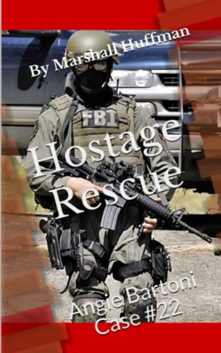 Hostage Rescue: Angie Bartoni Case #22 by By Marshall Huffman | Goodreads
