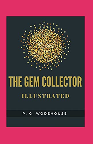 The Gem Collector Illustrated: Fiction, Humorous by P.G. Wodehouse ...