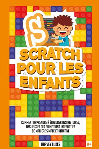 Scratch pour les Enfants: Comment Apprendre à Élaborer des Histoires ...