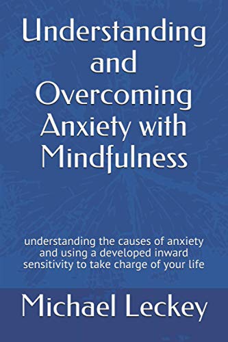 Understanding and Overcoming Anxiety with Mindfulness: understanding ...