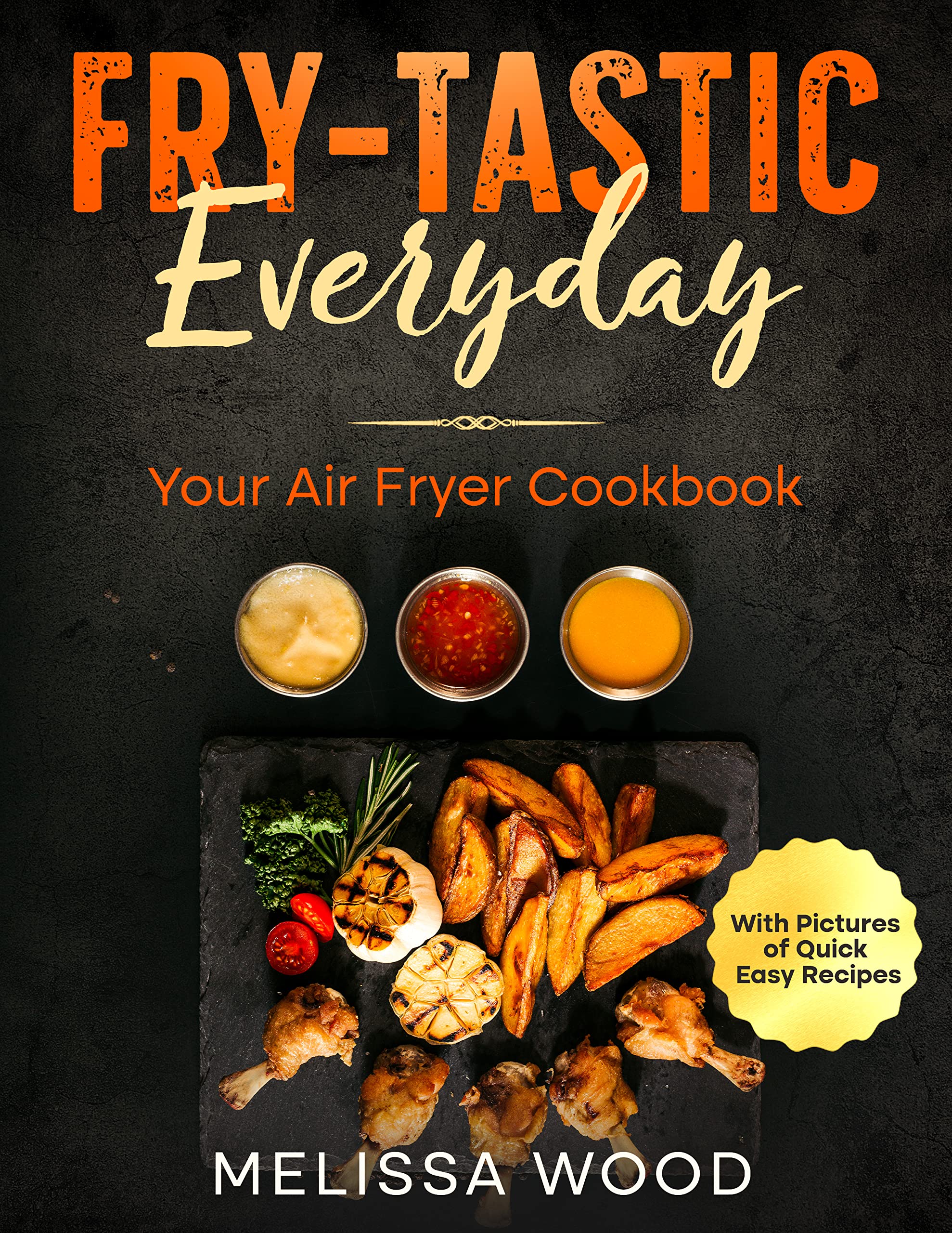Fry-tastic Everyday: Your Air Fryer Cookbook by Melissa Wood | Goodreads