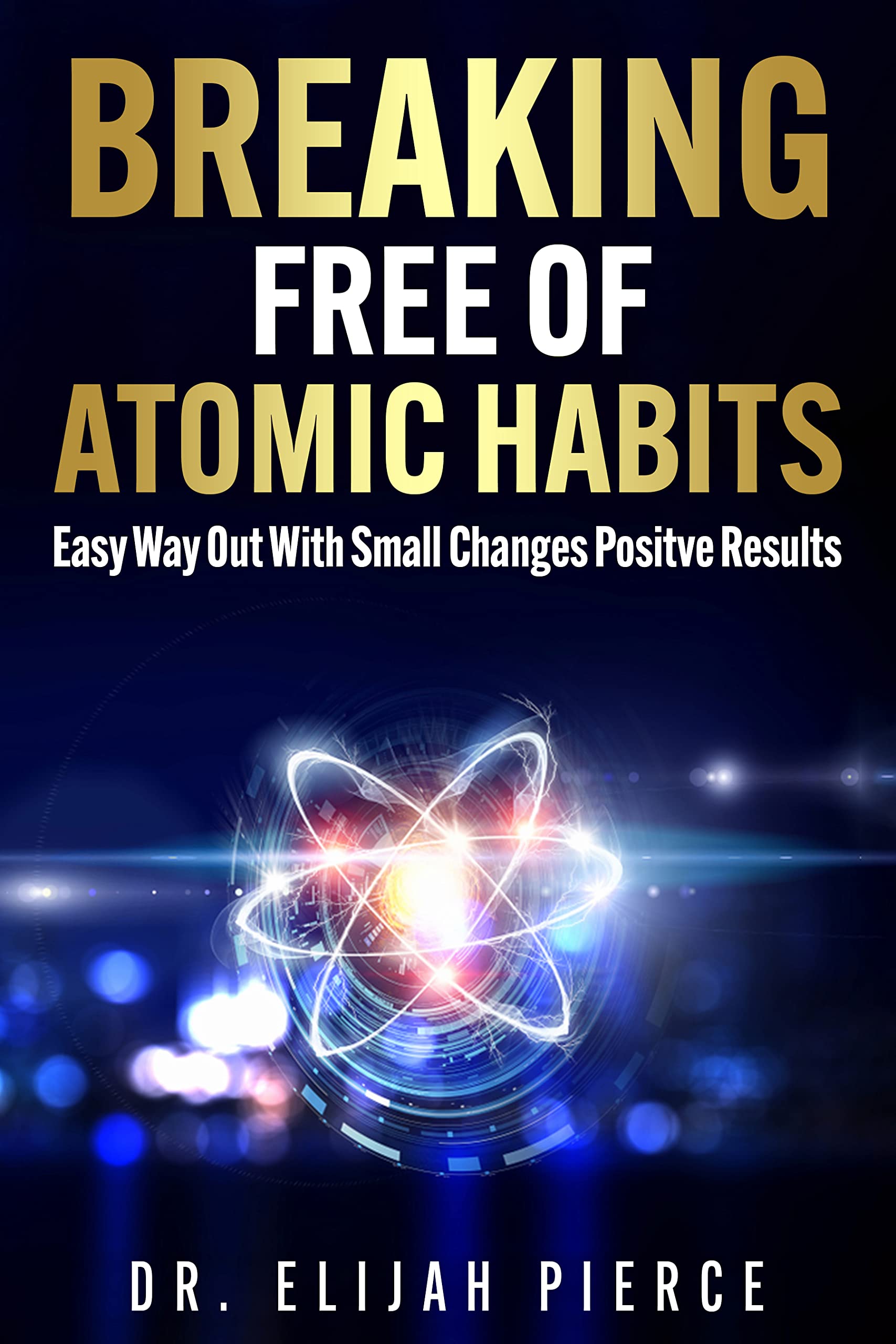 Breaking Free of Atomic Habits: Easy Way Out with Small Changes ...