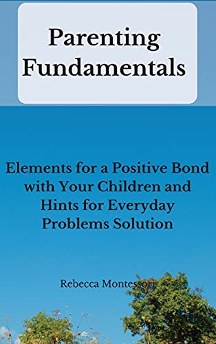 Parenting Fundamentals: Elements for a Positive Bond with Your Children ...