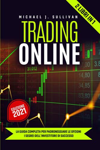 Trading Online 2 Libri in 1: La guida completa per padroneggiare le ...