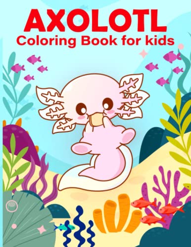 Axolotl Coloring Book for Kids: Perfect Cute Axolotl coloring book Gift ...
