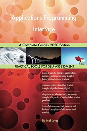 Applications Programming Interface A Complete Guide - 2020 Edition by ...