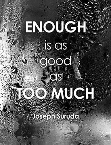 Enough Is As Good As Too Much by Joseph Suruda | Goodreads