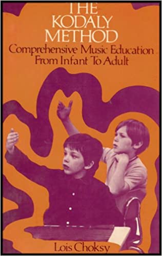 Kodaly Method: Comprehensive Music Education from Infant to Adult by ...