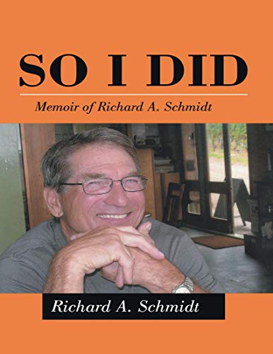 So I Did: Memoir of Richard A. Schmidt by Richard A. Schmidt | Goodreads