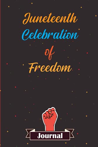 Juneteenth Celebration of Freedom Journal: A Juneteenth Freedom Day ...