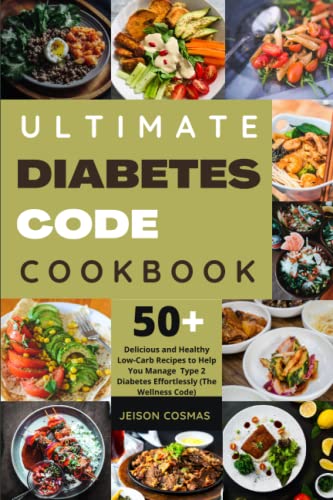 Ultimate Diabetes Code Cookbook Delicious And Healthy Low Carb Recipes To Help You Manage Type 