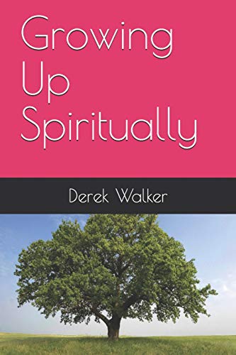 Growing Up Spiritually by Derek Walker | Goodreads