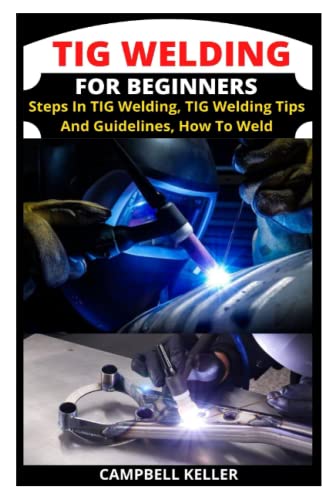TIG WELDING FOR BEGINNERS: Steps In TIG Welding, TIG Welding Tips And ...