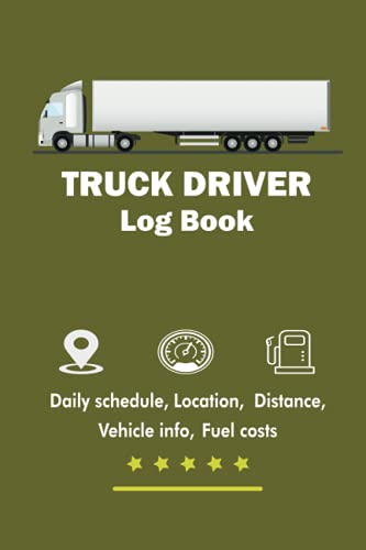 Truck Driver Log Book: Daily Mileage Book and Shift Log for Truckers ...