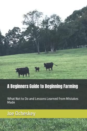 A Beginners Guide to Beginning Farming: What Not to Do and Lessons ...