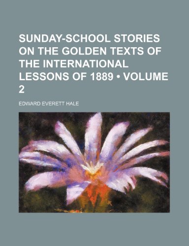 Sunday-School Stories on the Golden Texts of the International Lessons ...