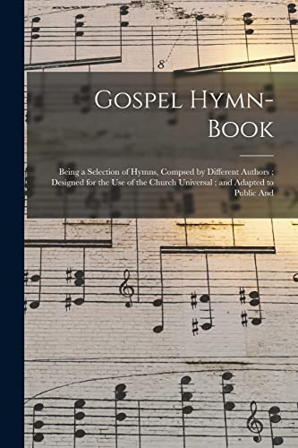 Gospel Hymn-book: Being a Selection of Hymns, Compsed by Different ...