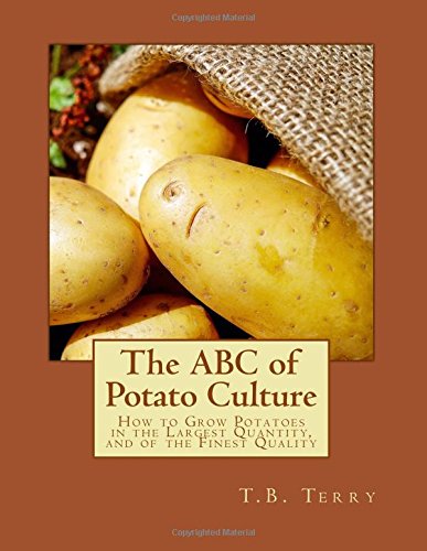 The ABC of Potato Culture: How to Grow Potatoes in the Largest Quantity ...