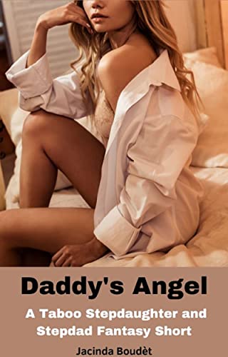 Daddy's Angel: A Taboo Stepdaughter and Stepdad Fantasy Short by Jacinda Boudèt | Goodreads