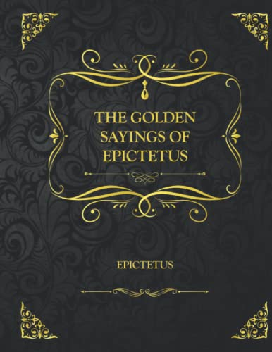The Golden Sayings of Epictetus: Collector's Edition - Epictetus by ...