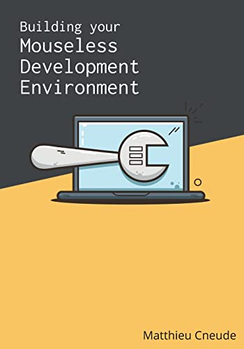 Building Your Mouseless Development Environment by Matthieu Cneude ...