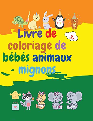 Livre de coloriage de bébés animaux mignons: Livre de coloriage ...