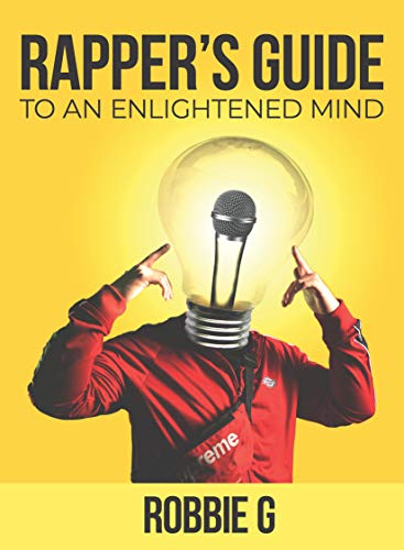 Rapper's Guide To An Enlightened Mind by Robert "Robbie G" Gruenbauer ...