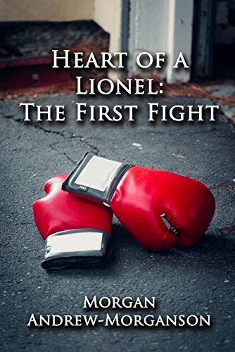 Heart of a Lionel: The First Fight by Morgan Andrew-Morganson | Goodreads