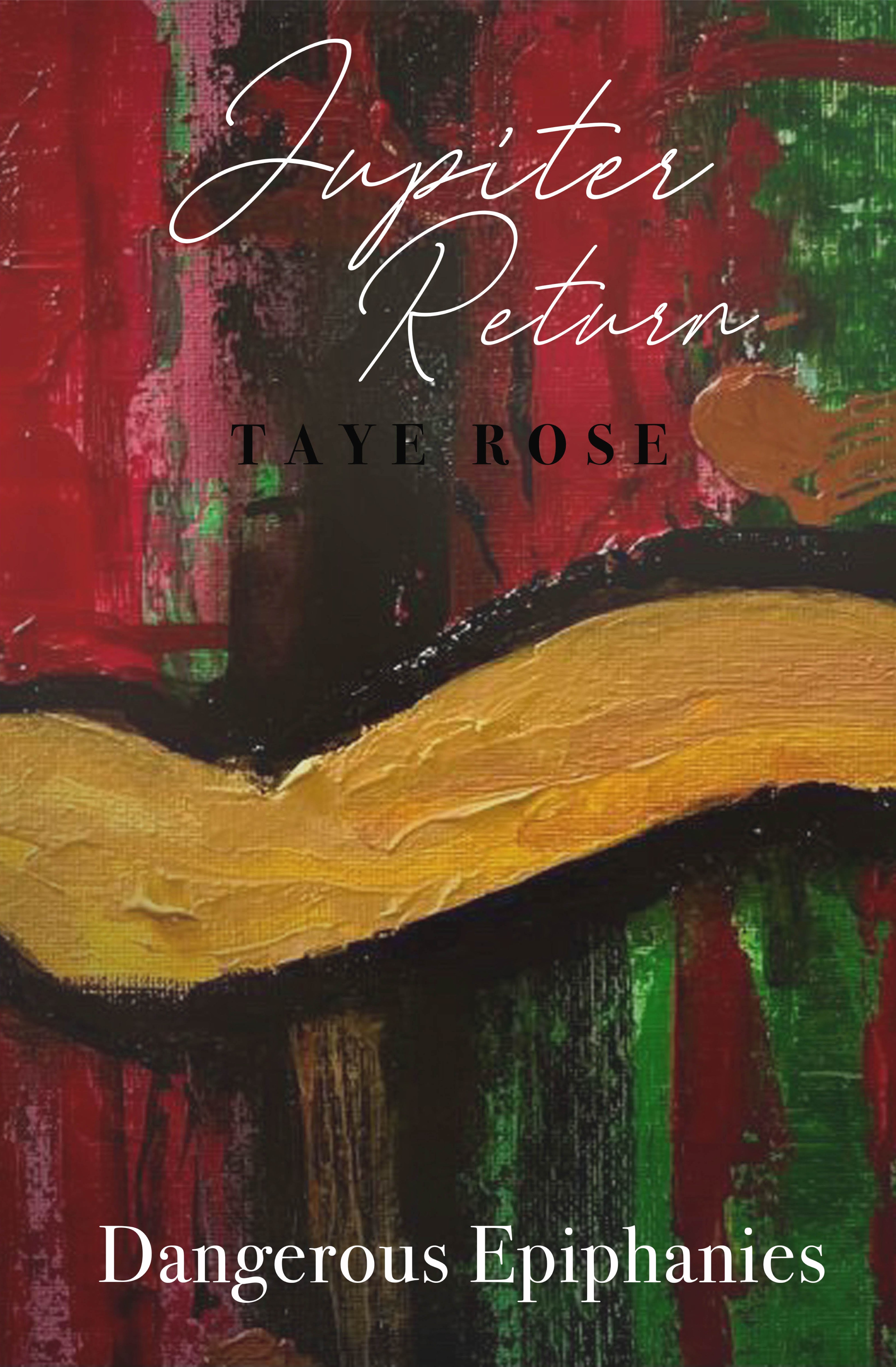 Jupiter Return: Dangerous Epiphanies by Taye Rose | Goodreads